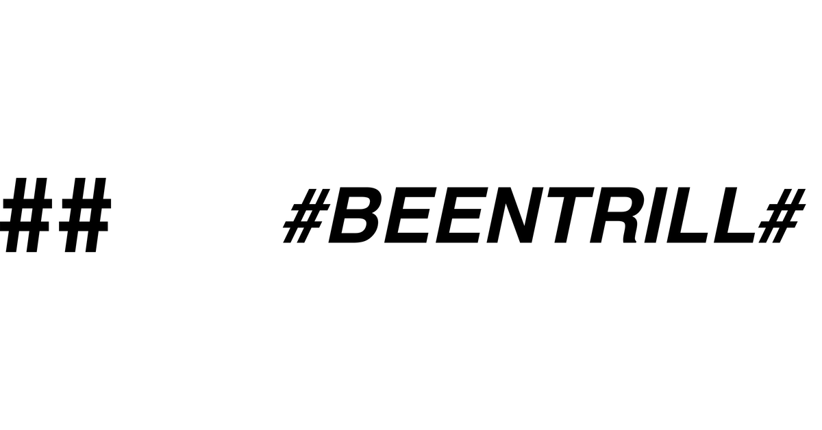 BEEN TRILL